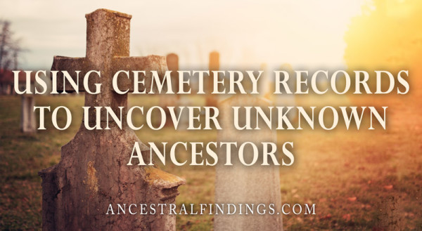 Finding Unknown Burial Locations | Ancestral Findings