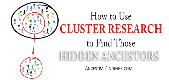 How to Use Cluster Research to Find Those Hidden Ancestors | Ancestral Findings