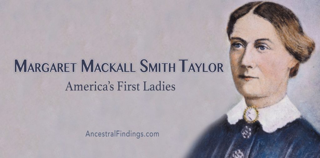 Margaret Mackall Smith Taylor: America’s First Ladies #12 – Ancestral ...