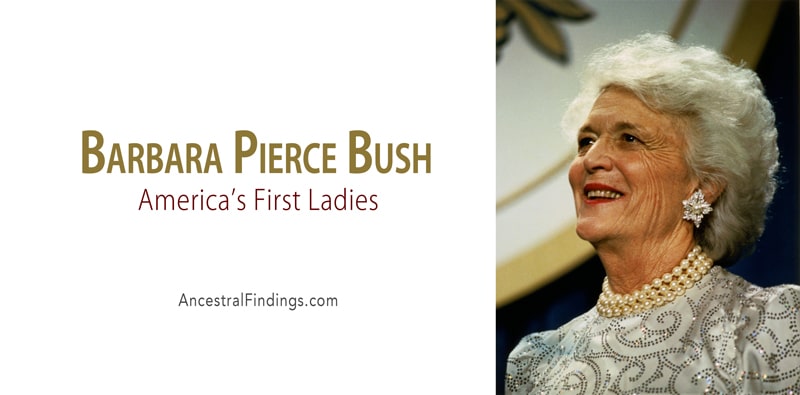Barbara Pierce Bush: America's First Ladies, Part 41 | Ancestral Findings
