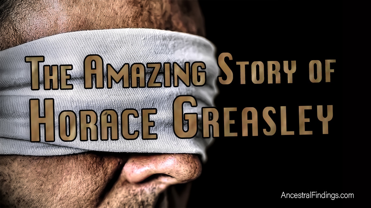 The Amazing Story of Horace Greasley | Ancestral Findings