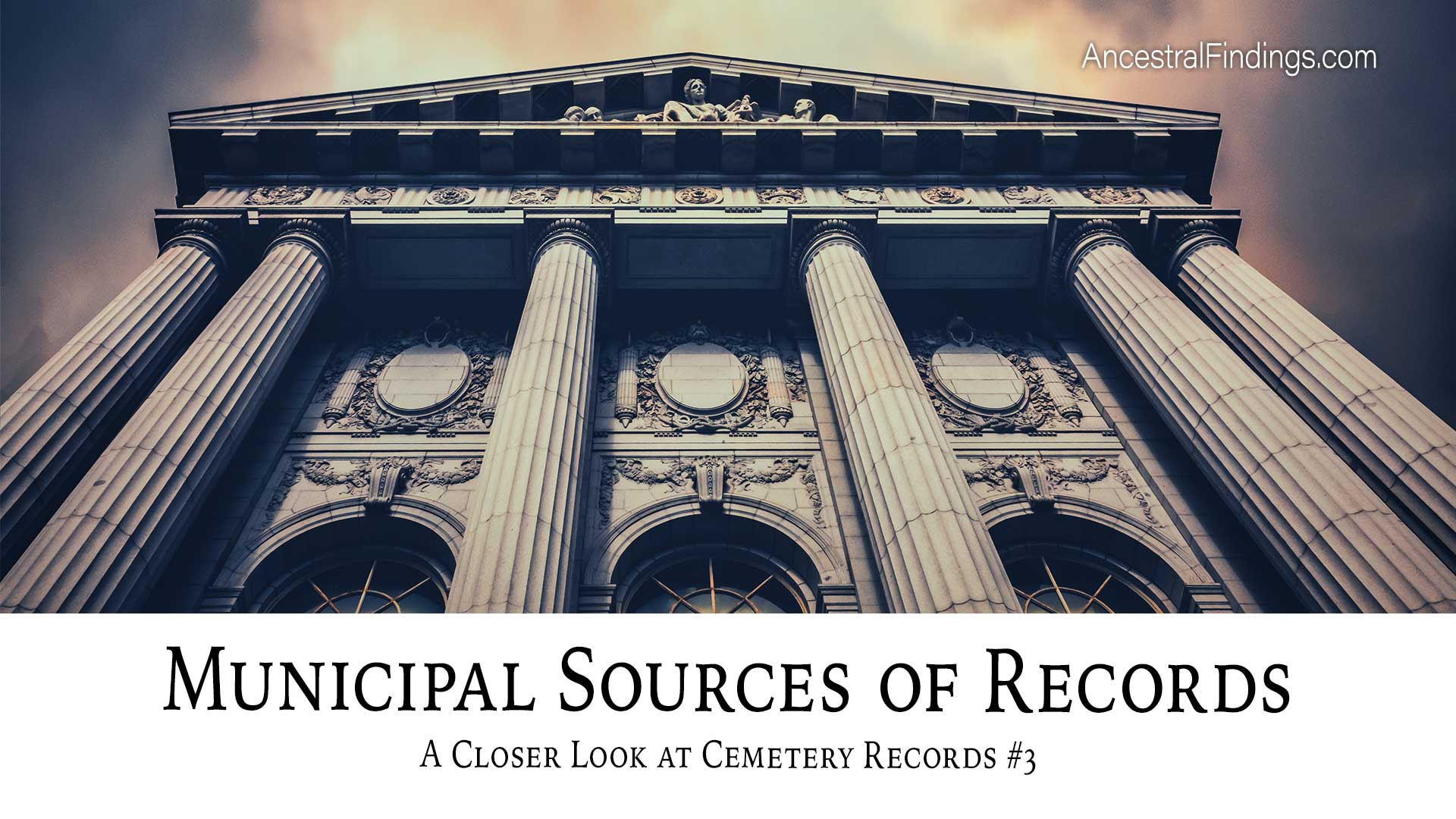 Municipal Sources of Records: A Closer Look at Cemetery Records #3 ...