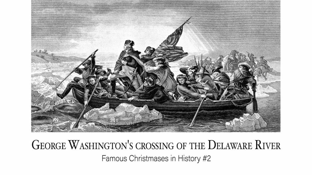 George Washington's crossing of the Delaware River: Famous Christmases ...