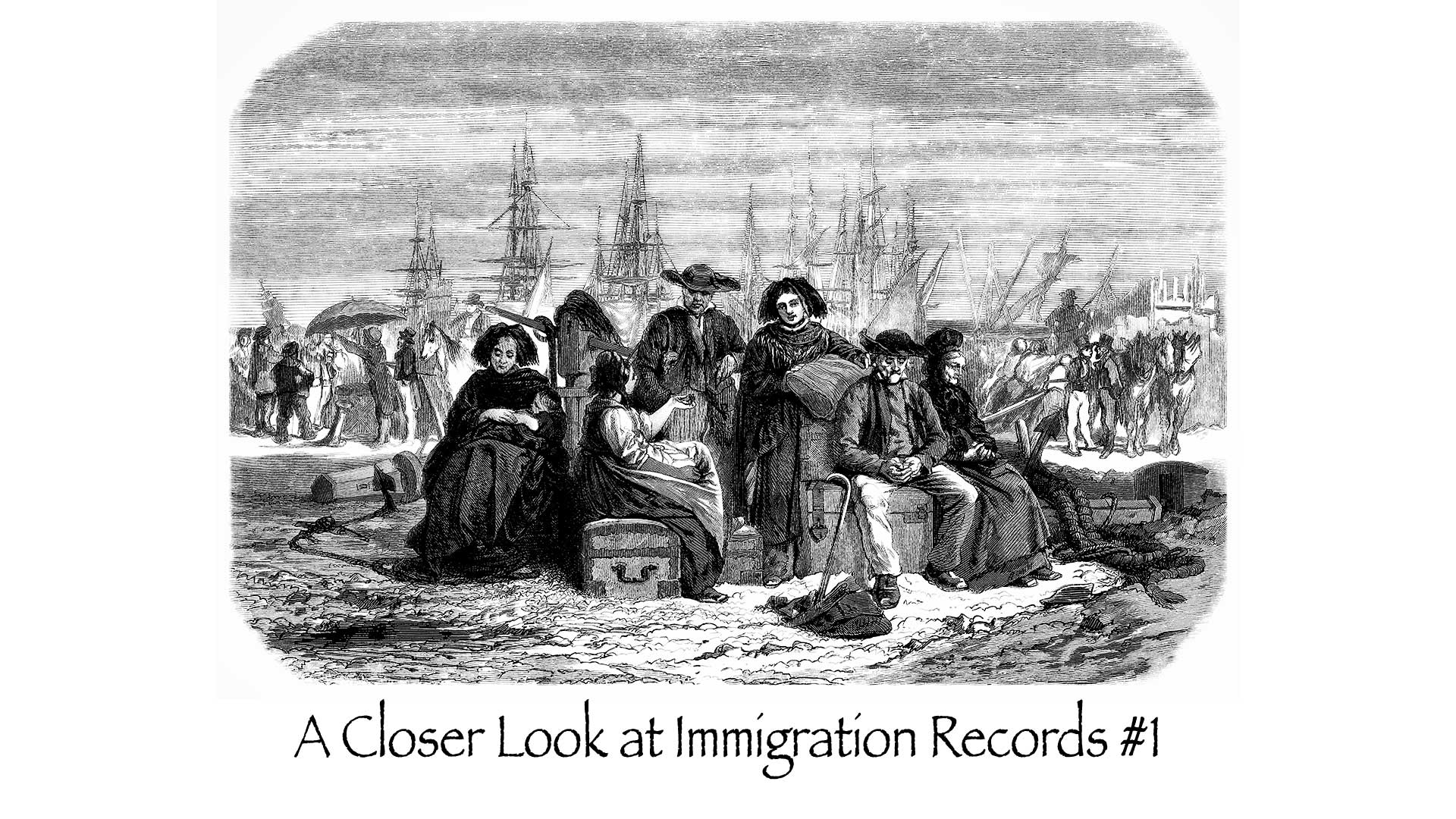 A Closer Look at Immigration Records #1 | Ancestral Findings