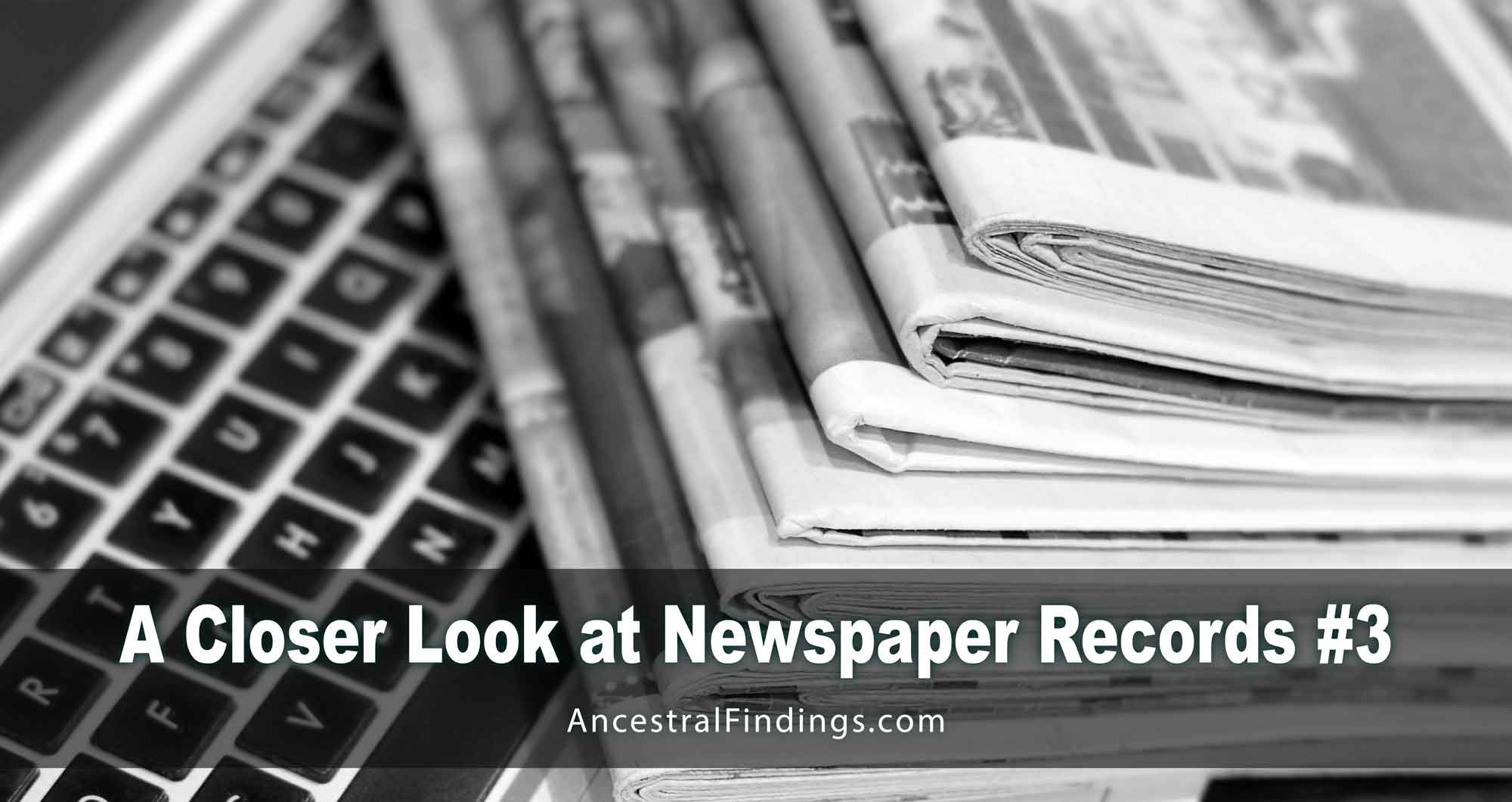 A Closer Look at Newspaper Records #3 | Ancestral Findings