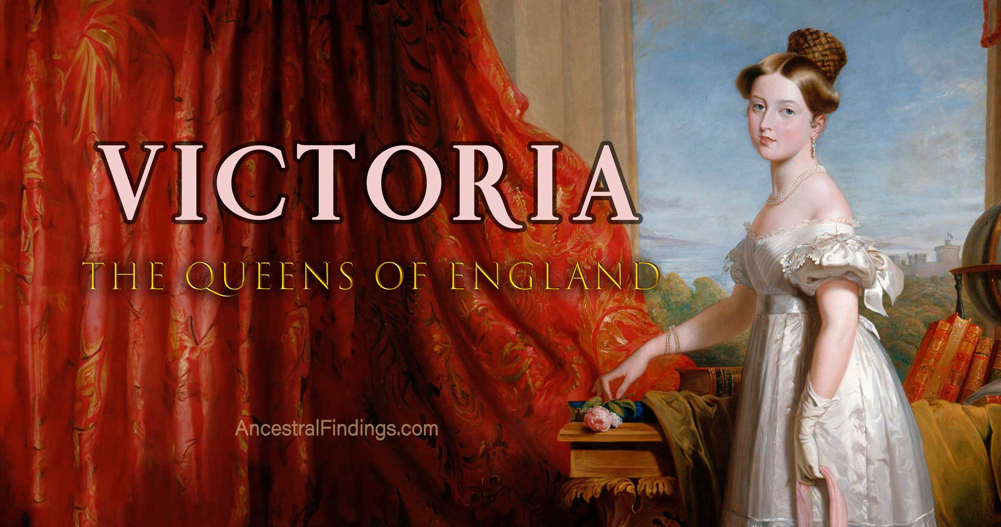 Victoria: The Queens of England | Ancestral Findings