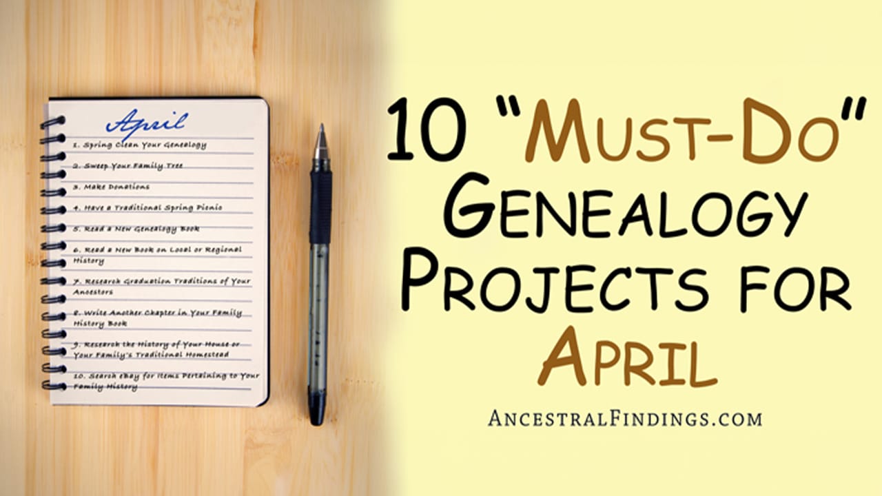 10 "Must-Do" Genealogy Projects for April