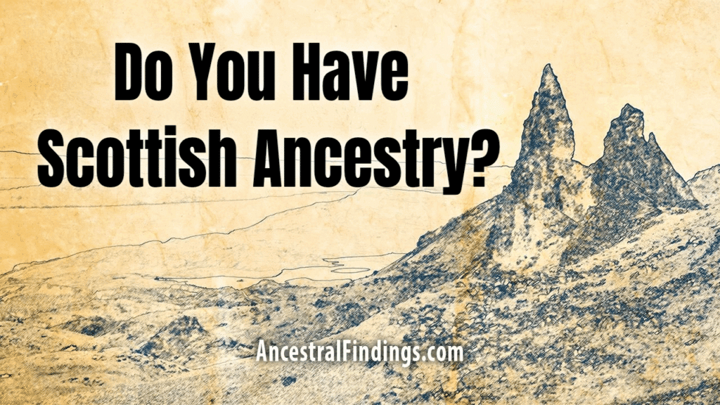 Do You Have Scottish Ancestry? Discover Your Clan and Roots